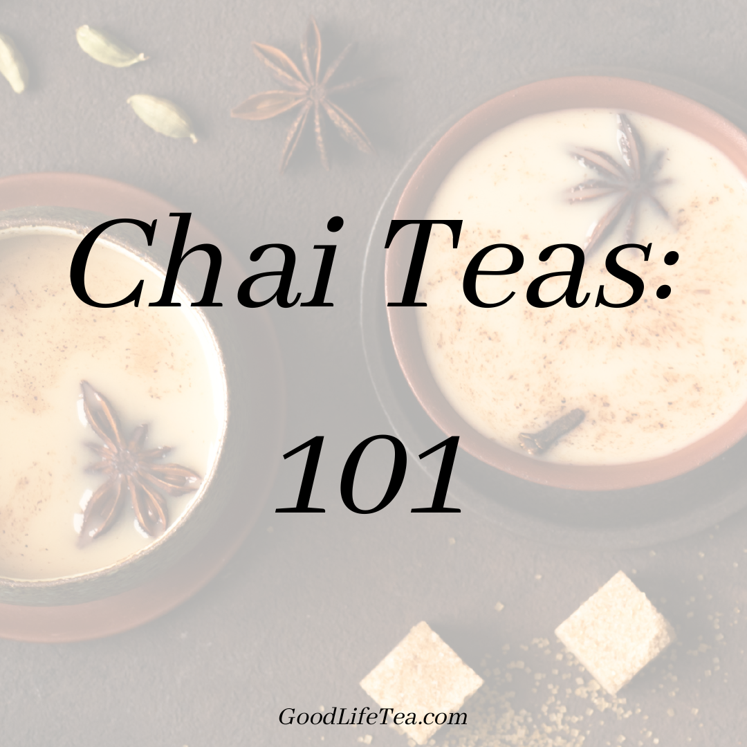Chai Teas 101 – Good Life Tea