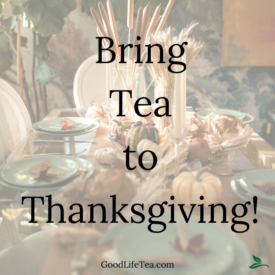 Why Bringing Tea to Thanksgiving Will Steep You in Everyone’s Good Gra ...