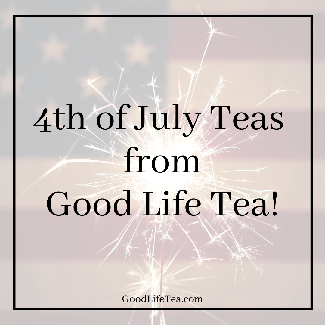 4th of July Teas! – Good Life Tea