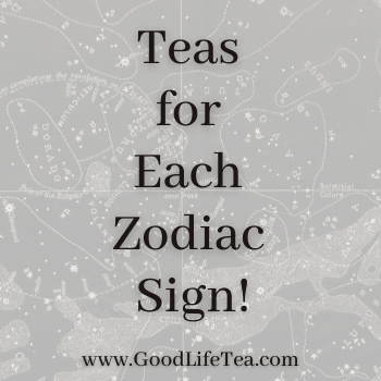 Tea for Each Zodiac Sign! – Good Life Tea