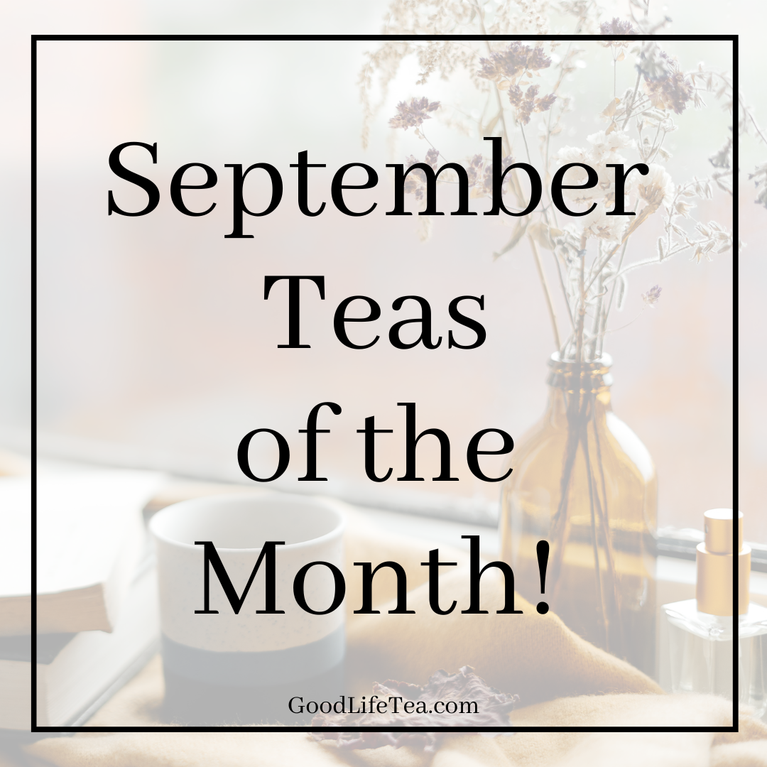 September Teas of the Month! – Good Life Tea
