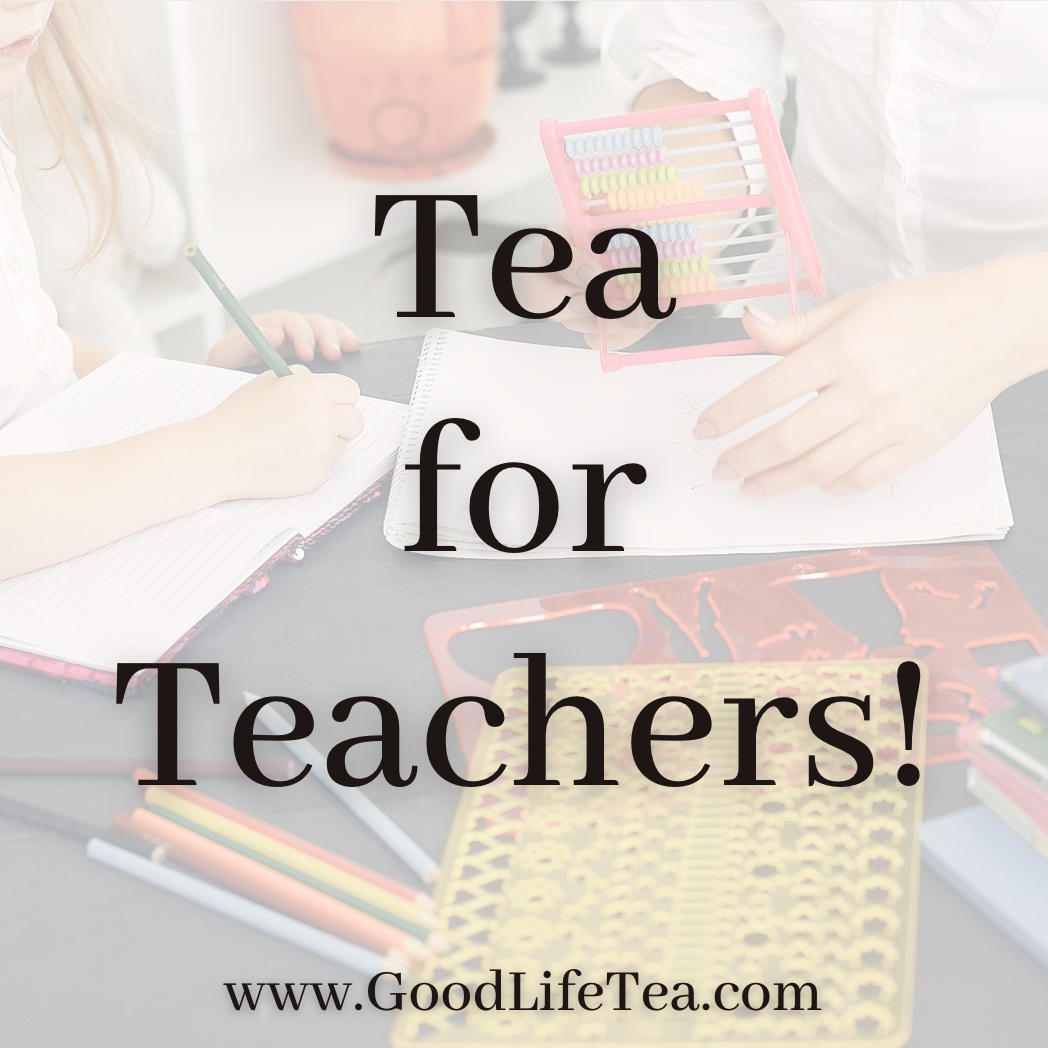 Tea for the Teachers! – Good Life Tea