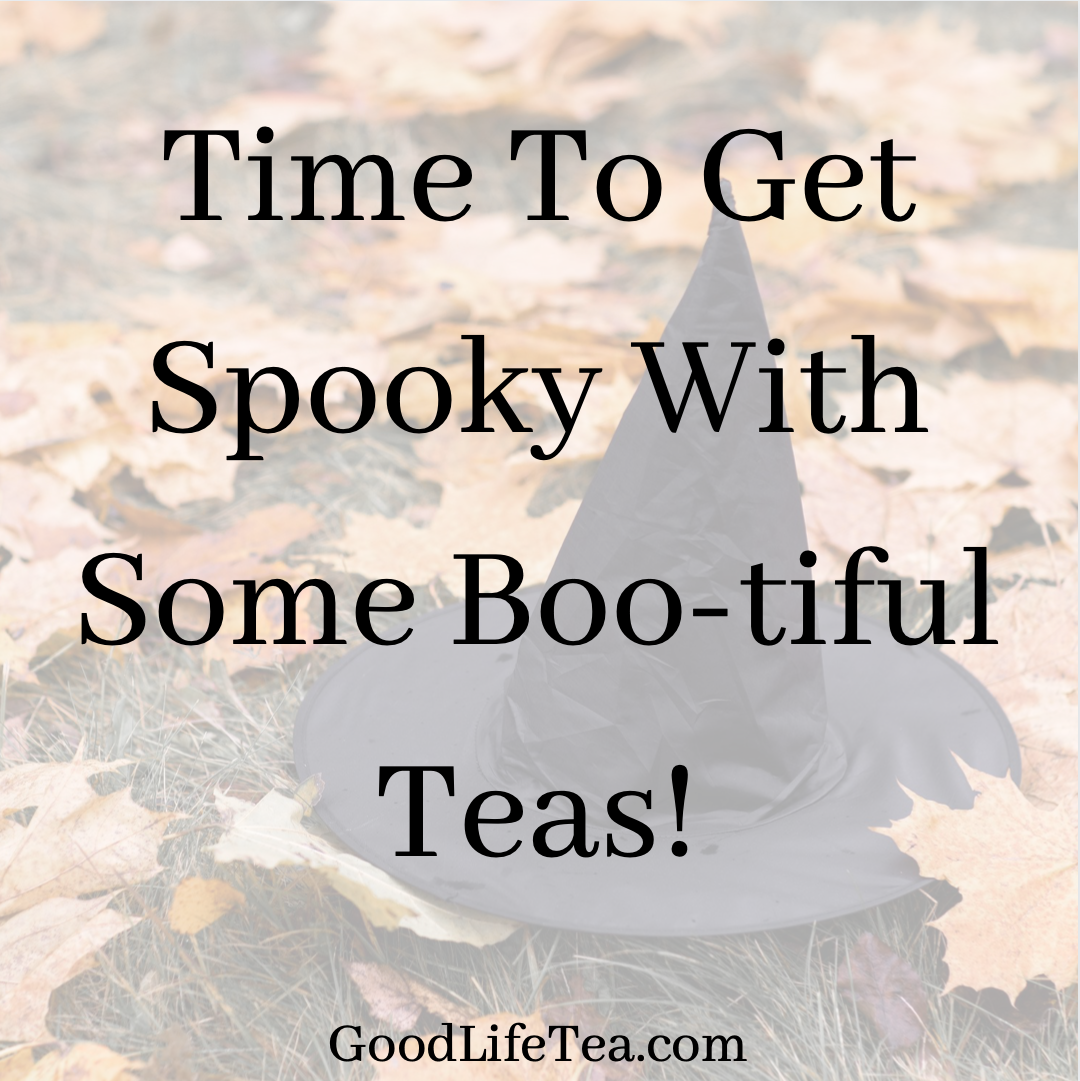 Time To Get Spooky With Some Boo-tiful Teas! – Good Life Tea