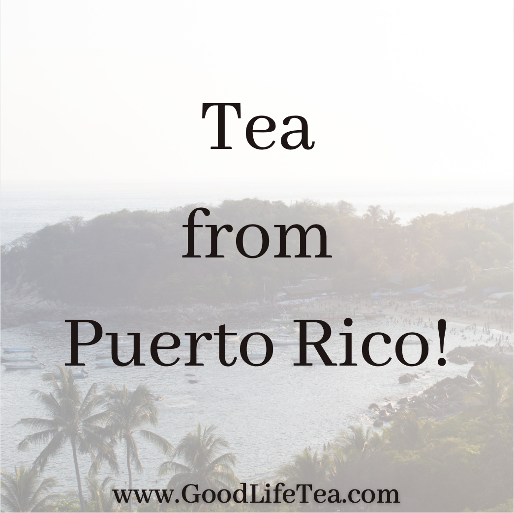 Tea from Puerto Rico! – Good Life Tea
