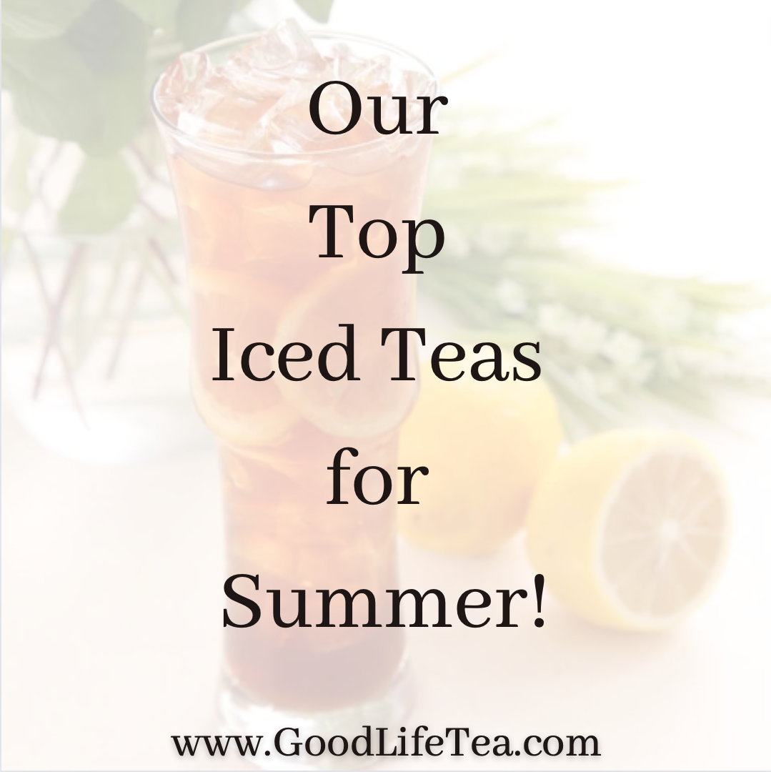 5 Iced Teas You Need To Try This Summer! – Good Life Tea