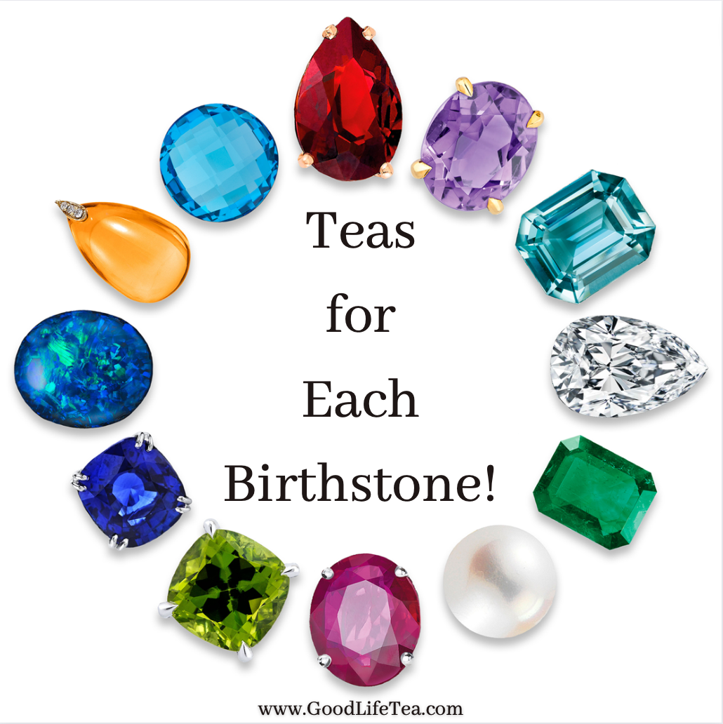 Teas for Each Birthstone! – Good Life Tea