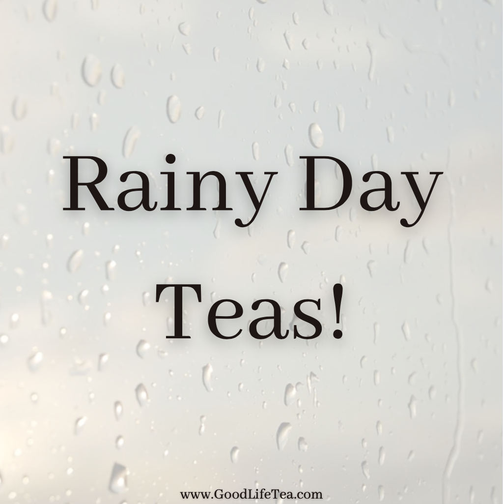 Rainy Day Teas! – Good Life Tea