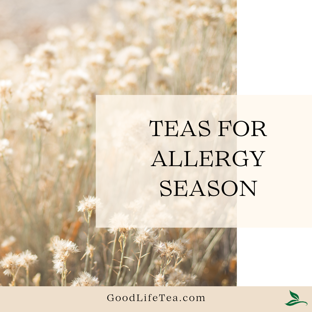 Teas to help with allergy season! – Good Life Tea