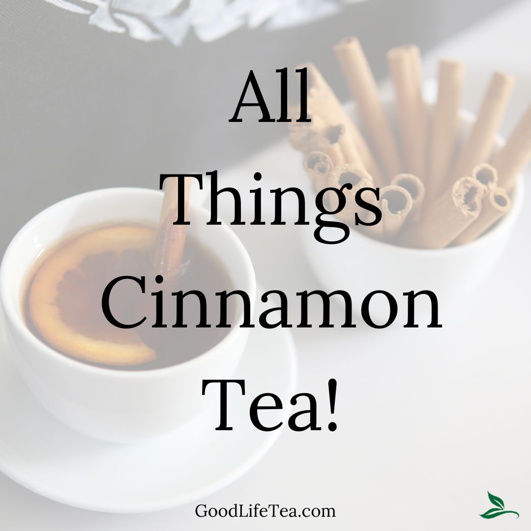 All Things Cinnamon Tea! – Good Life Tea