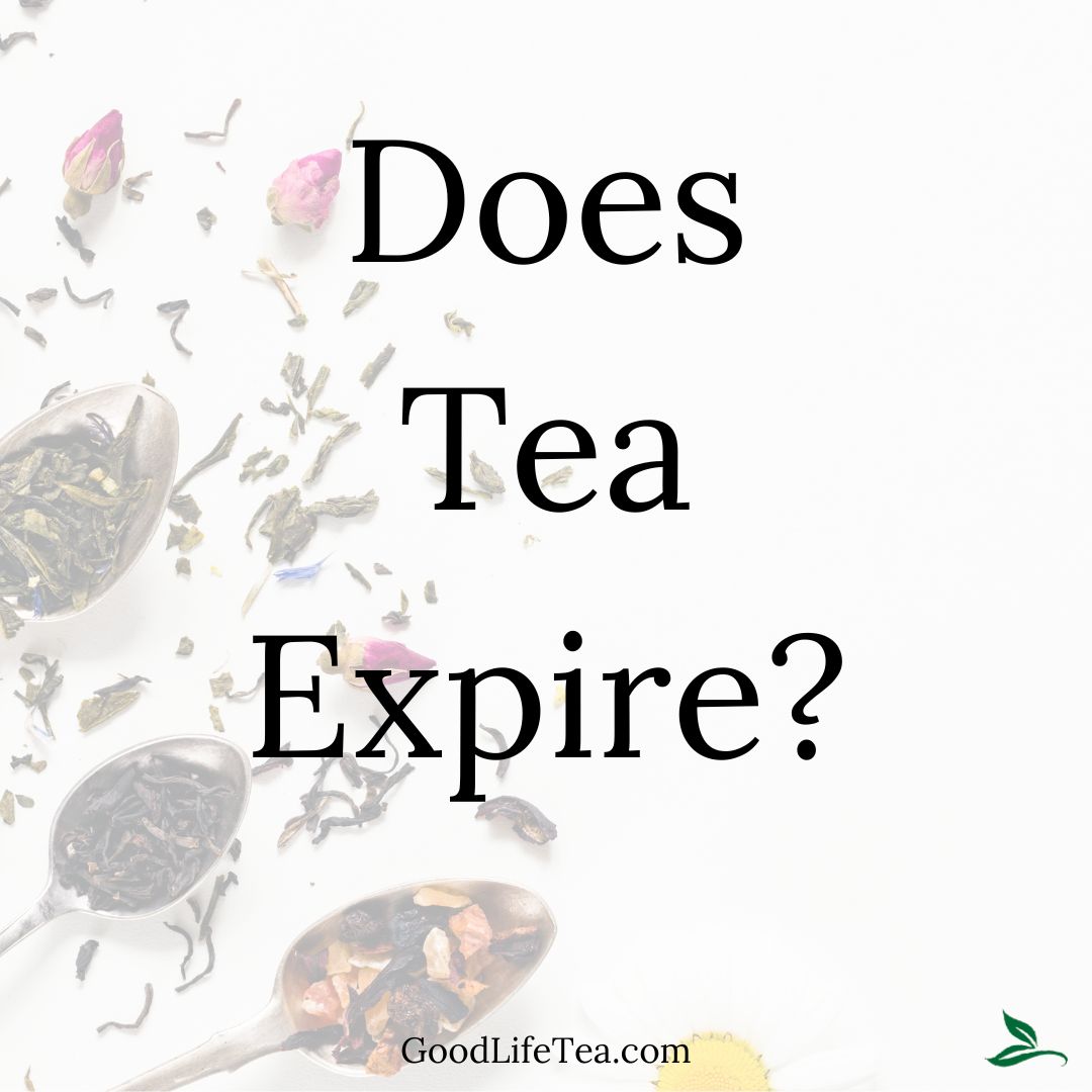 Does Tea Expire? – Good Life Tea