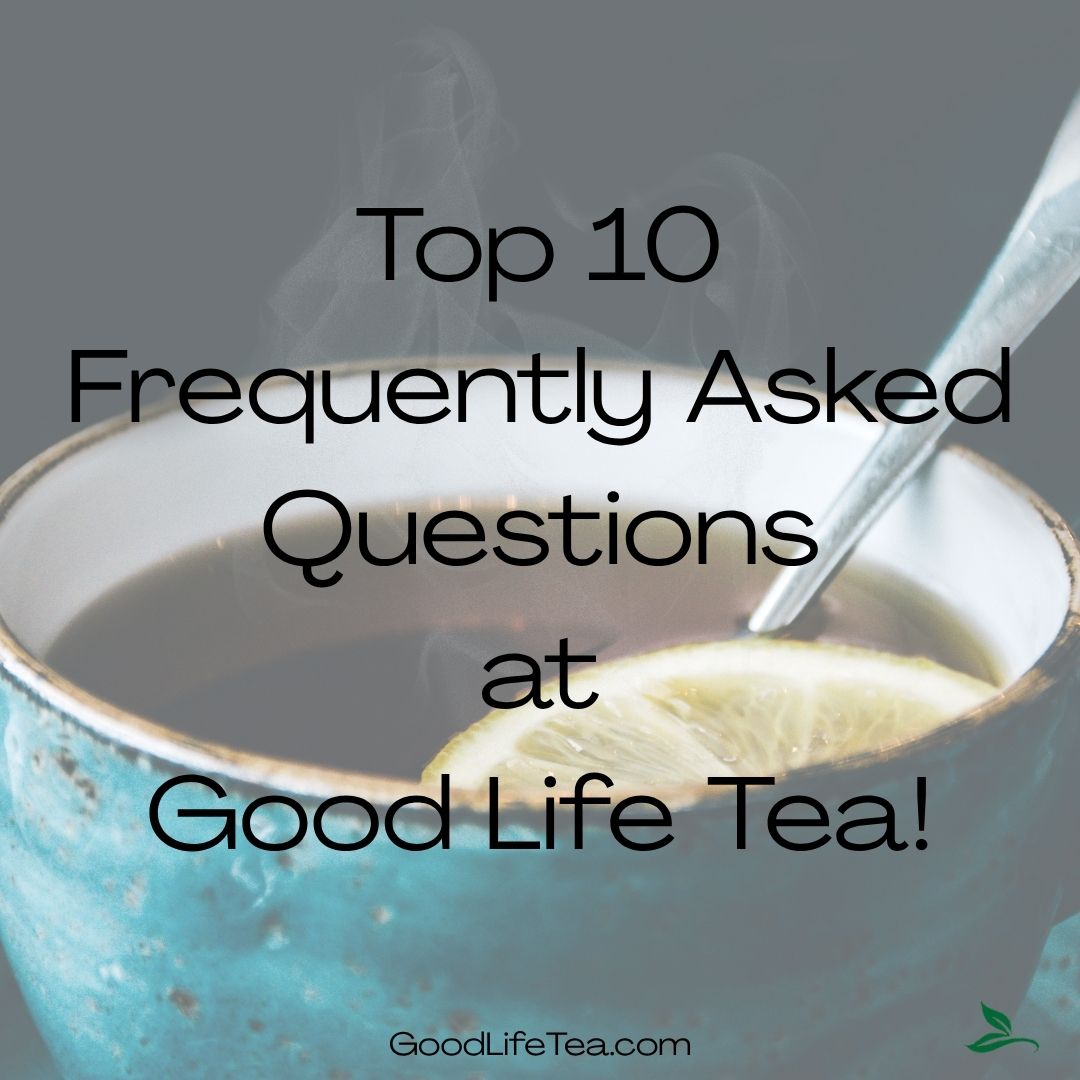 ☕ Let’s Spill the Tea: Your Top 10 Tea Questions, Answered! – Good Life Tea