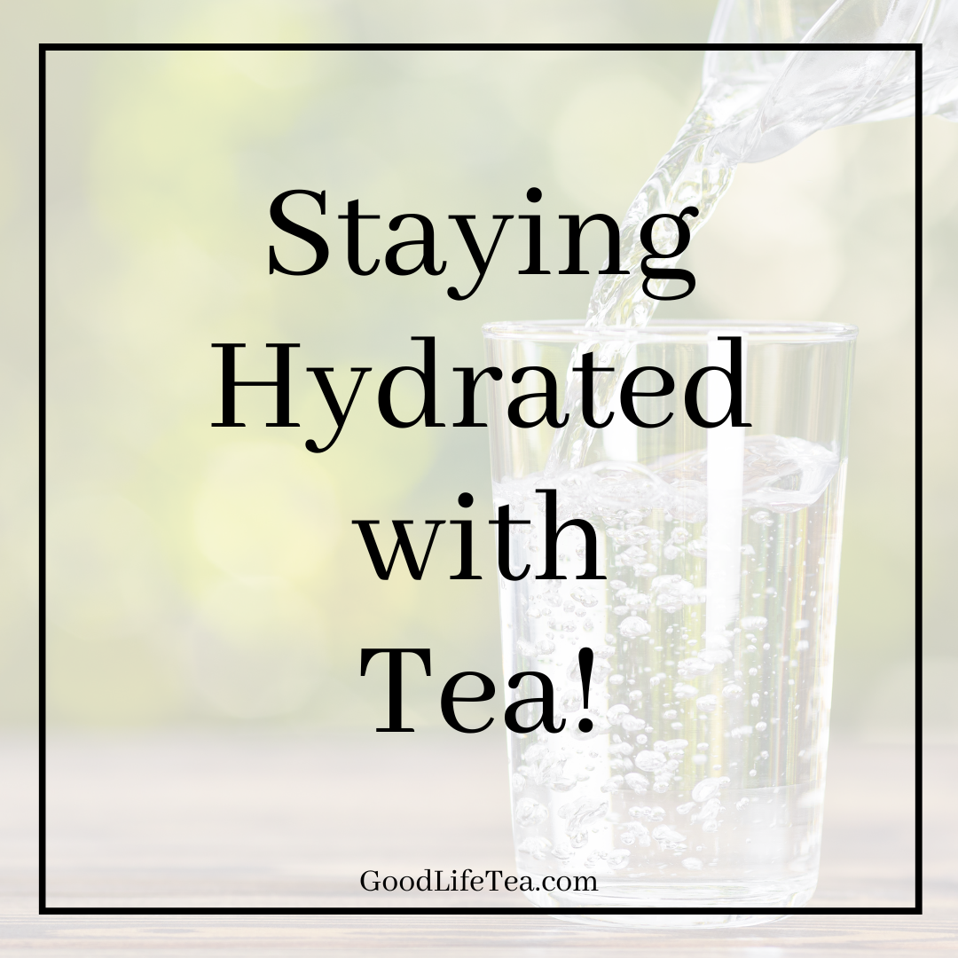 Staying Hydrated with Tea! – Good Life Tea